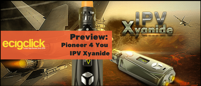Pioneer 4 You IPV Xyanide Preview - It Can't Help How It Looks! - Ecigclick
