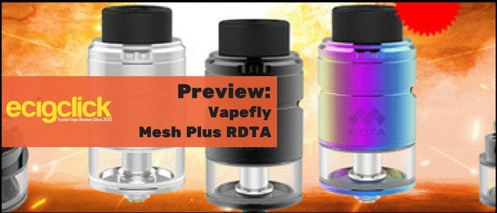 Vapefly Mesh Plus RDTA Preview - Ecigclick