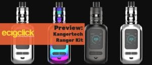 Kangertech Ranger Kit Preview - Leading The Way? - Ecigclick