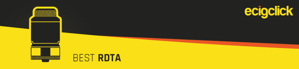 6 Best RDTA Vapes - For Flavour, Cloud, MTL and Squonking - Ecigclick